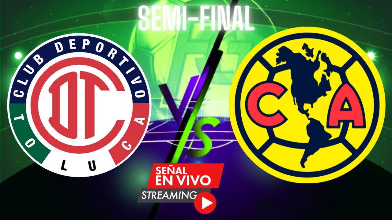 SEMIFINAL IDA TOLUCA VS AMERICA LIGA MX 2022, Toluca Vs America HOY en ...