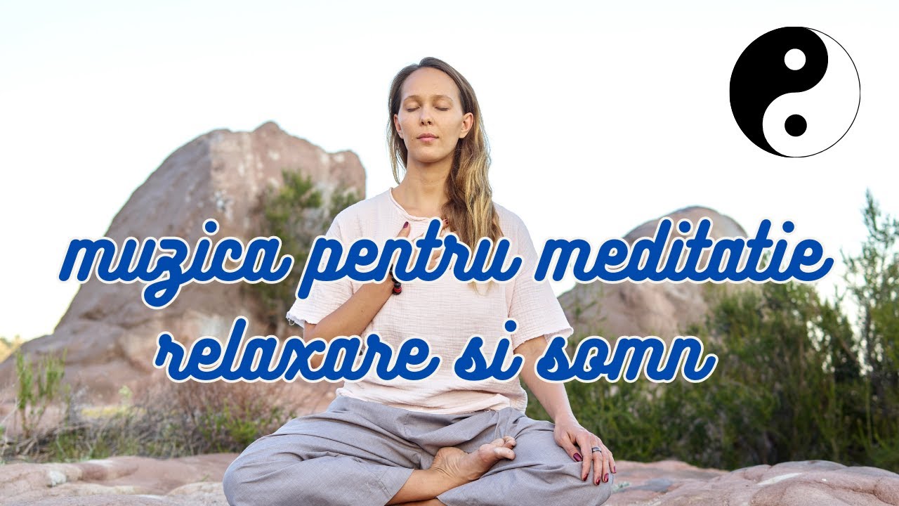 Muzica pentru meditatie, relaxare, somn. Dezvoltare personala. - YouTube