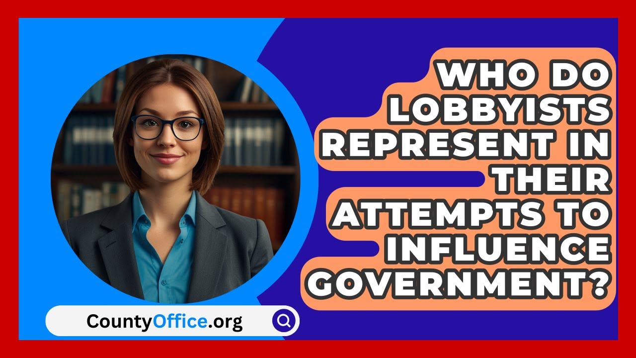 Who Do Lobbyists Represent In Their Attempts To Influence Government ...