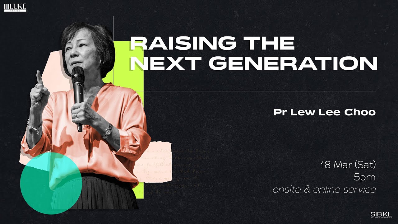Luke 7: Raising the Next Generation - Pr Lew Lee Choo // 18 Mar 2023 (5 ...