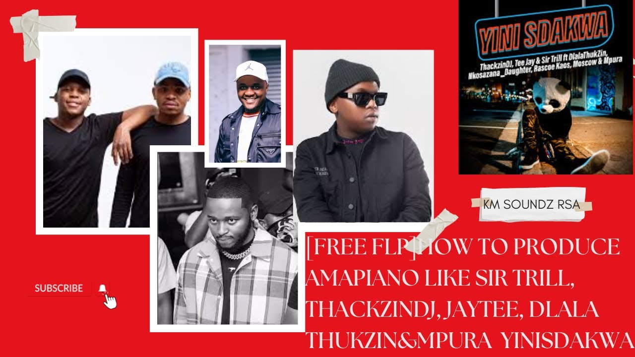 [FREE FLP]HOW TO PRODUCE AMAPIANO LIKE SIR TRILL,THACKZINDJ, DLALA ...
