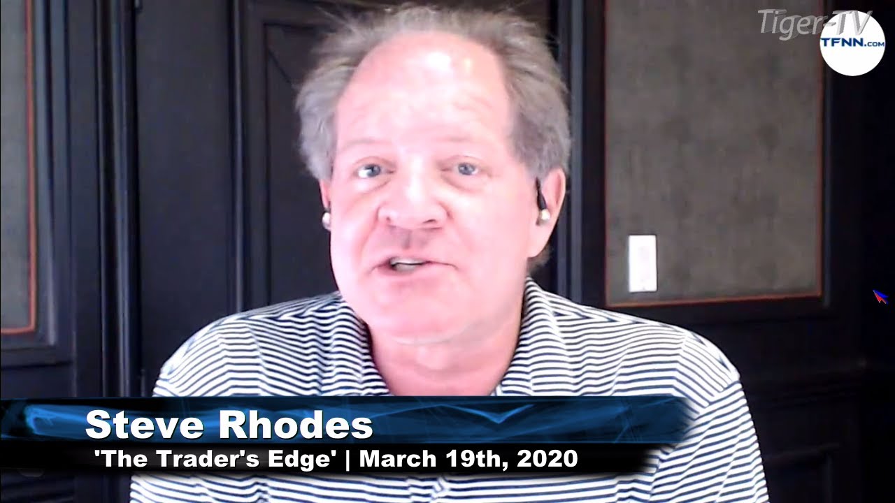 March 19th, The Trader's Edge with Steve Rhodes on TFNN - 2020 - YouTube
