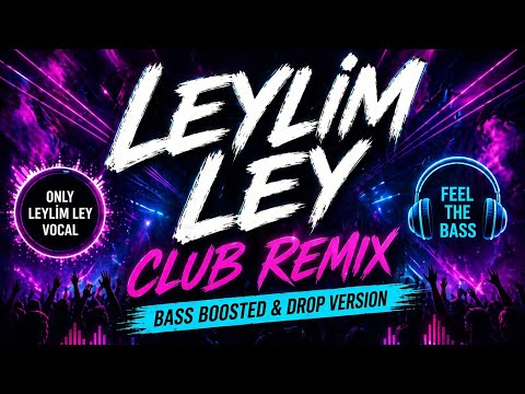 Leylim Ley 🔥 | Club Remix (Bass Boosted & Drop Version)