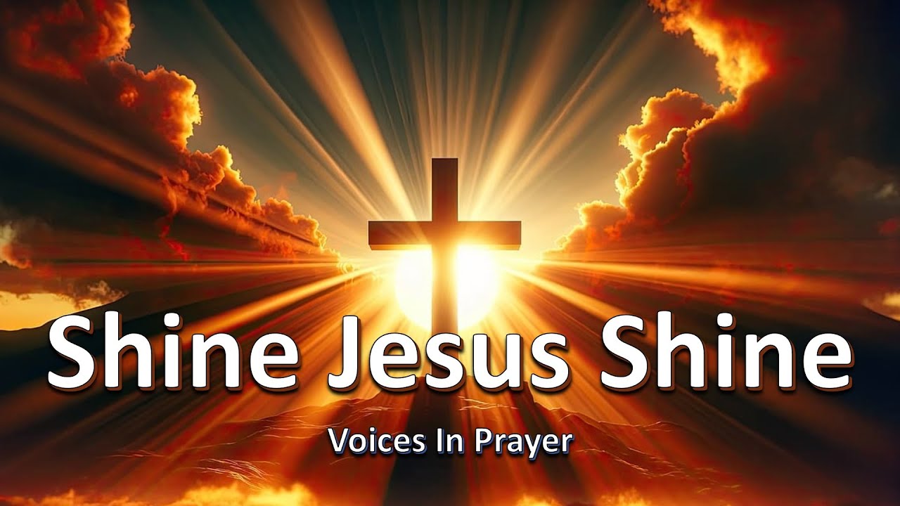 Shine Jesus Shine - Voices In Prayer - With lyrics - YouTube