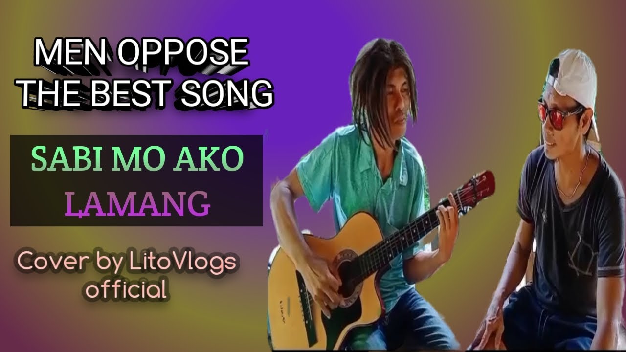 Sabi mo ako lamang By Men oppose (LitoVlogs Cover) - YouTube