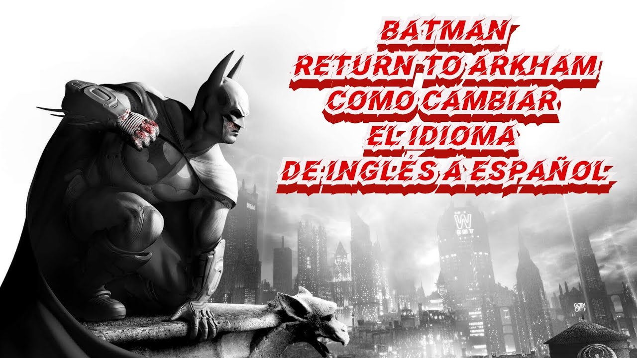 Solución Rápida para cambiar el Idioma De Batman Return to Arkham - YouTube