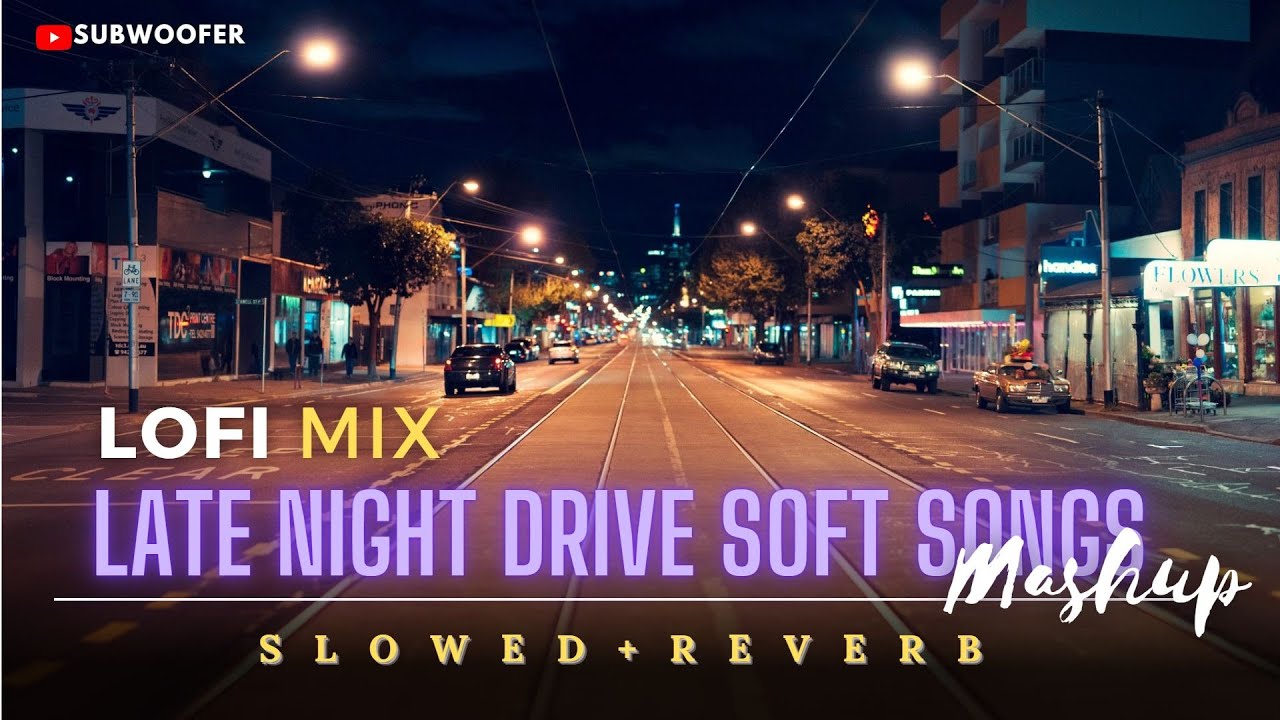 Late Night Drive With This Soft Lofi Songs Mashup (slowed + reverb ...