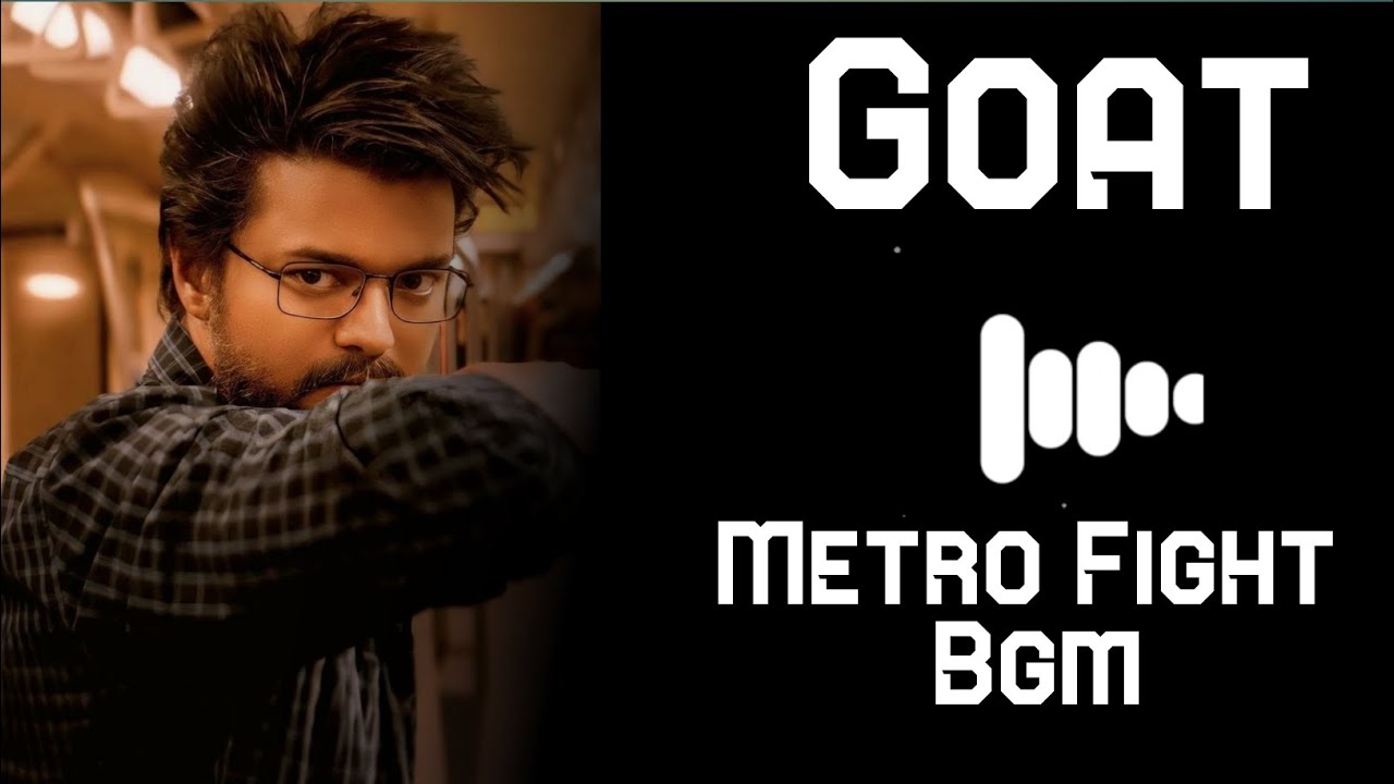 Goat - Metro Fight BGM🔥| Thalapadhy Vijay | Bgm Ringtones - YouTube
