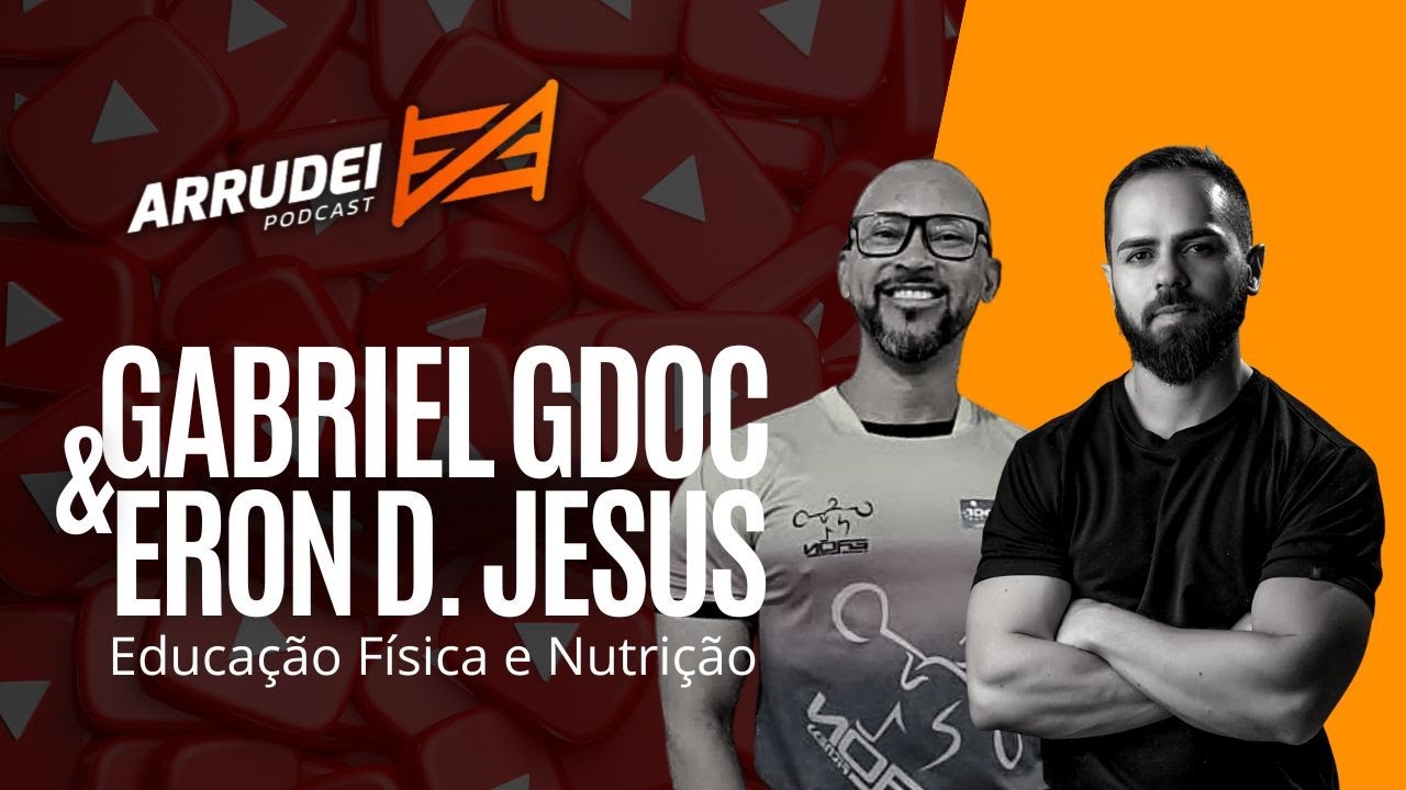 Gabriel GDOC e Eron - Educação Fisica e Nutrição no Arrudei Podcast ...