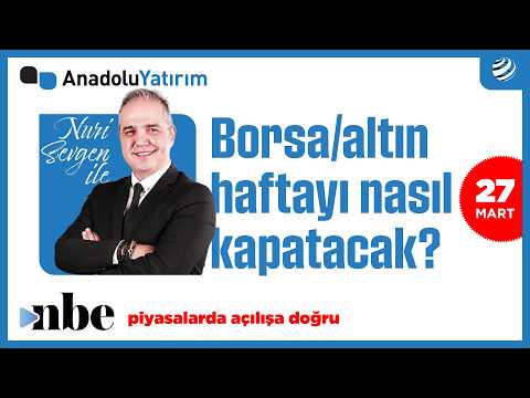 Borsa ve Altın Haftayı Nasıl Kapatacak? | Dr. Nuri Sevgen | 27 Mart