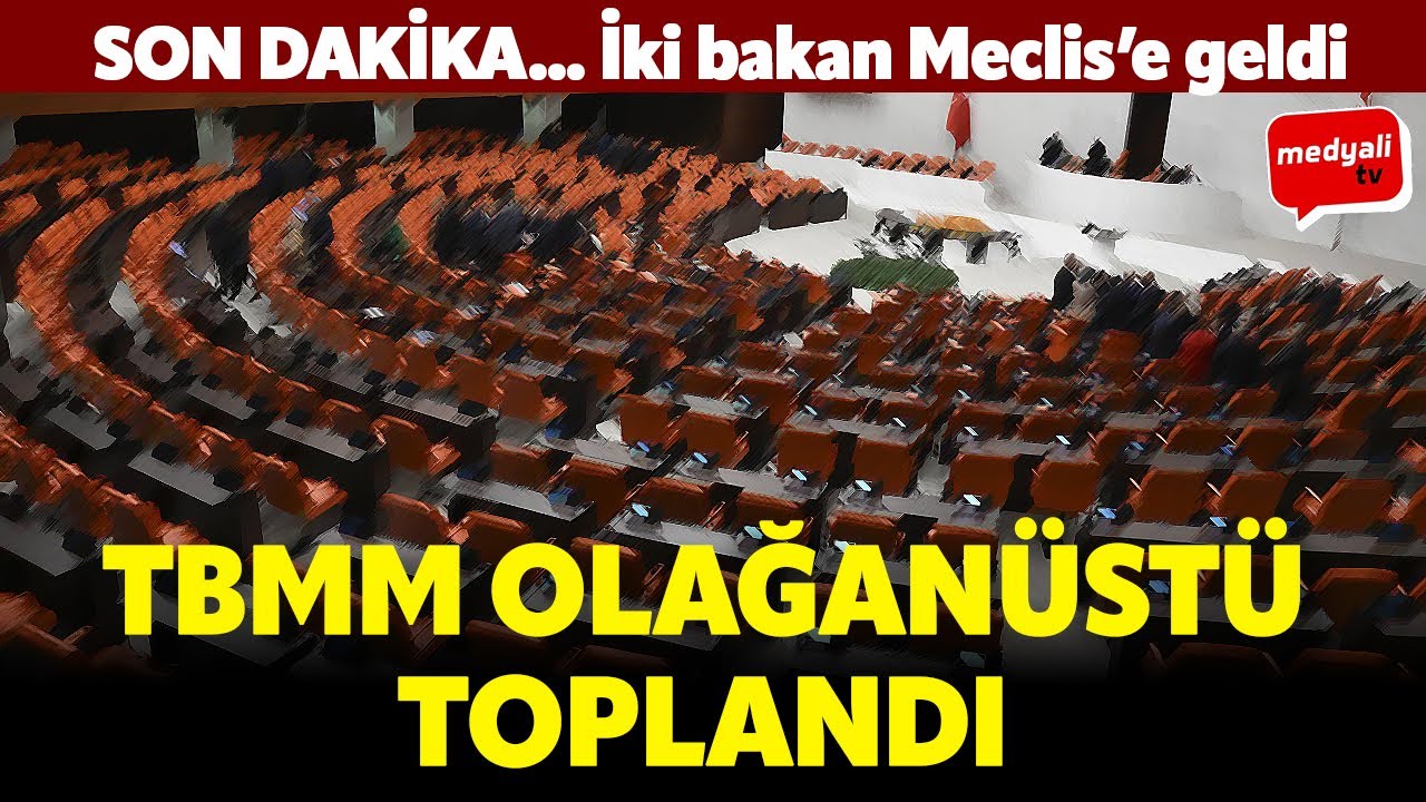 CANLI YAYIN I İki bakan TBMM'ye geldi: Meclis olağanüstü toplandı - YouTube
