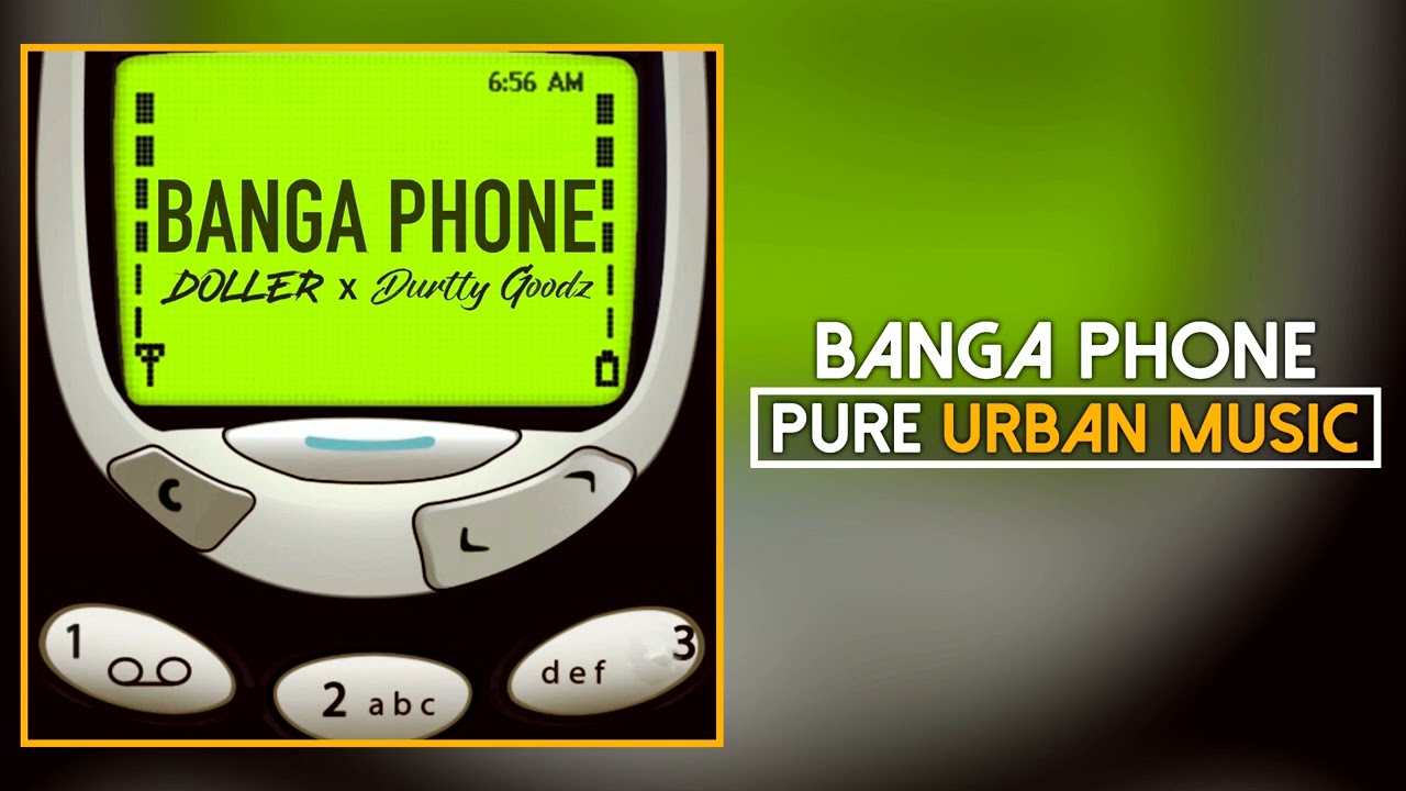 Doller x Durtty Goodz - Banga Phone (Official Audio) | Pure Urban Music ...