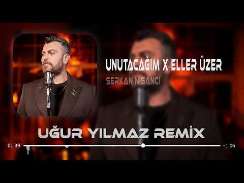 Serkan Nişancı - Unutacağım X Eller Üzer ( Uğur Yılmaz Remix )