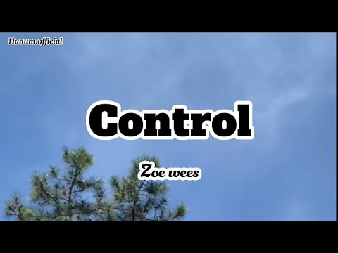 Control -Zoe wees ||lirik lagu - YouTube