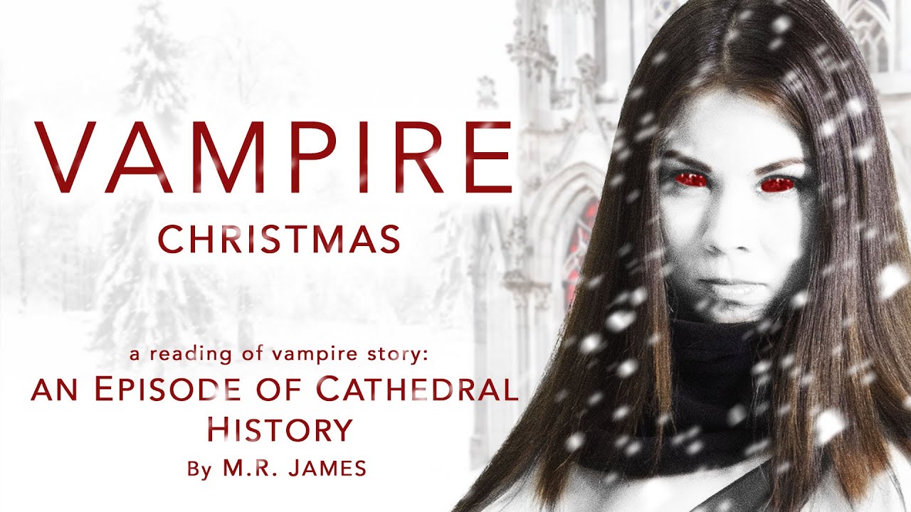 VAMPIRE CHRISTMAS - Reading of "An Episode of Cathedral History" 1919 ...