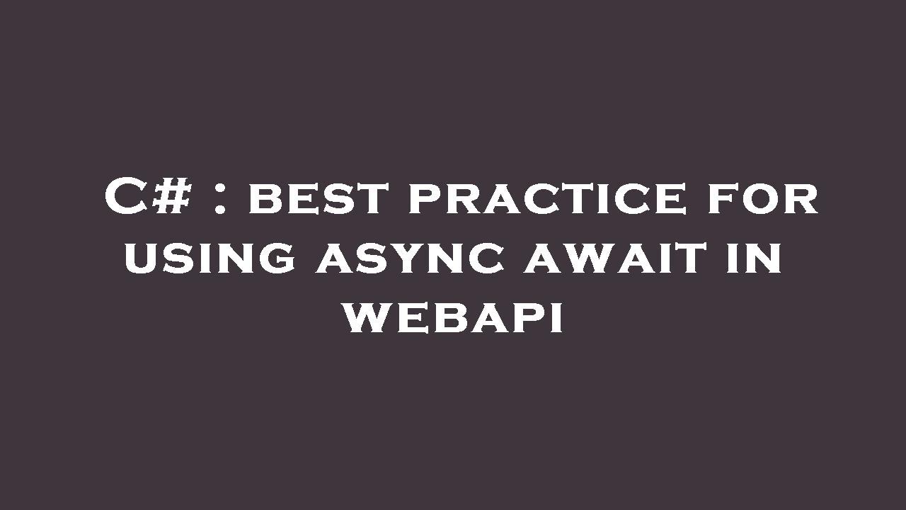 C Best Practice For Using Async Await In Webapi Youtube