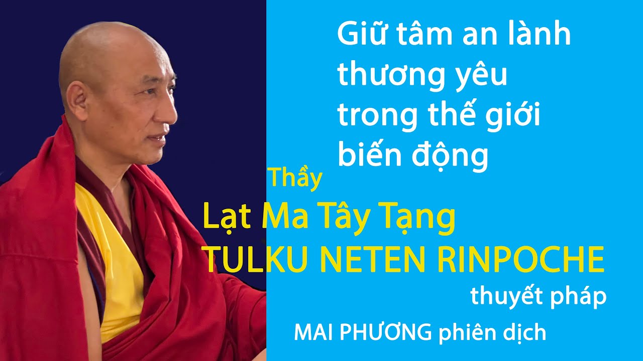 Giữ tâm an lành, thương yêu trong một thế giới biến động -Thầy Lạt Ma ...