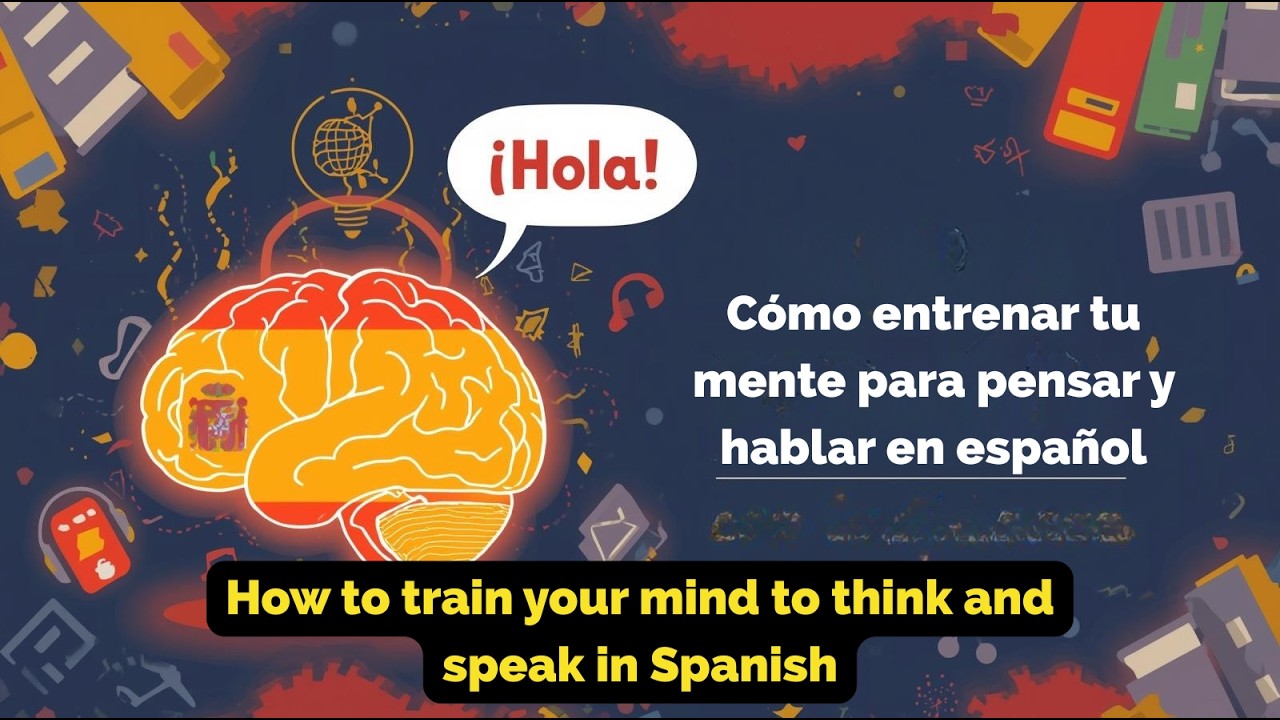 How to train your mind to think and speak in Spanish | Spanish for ...