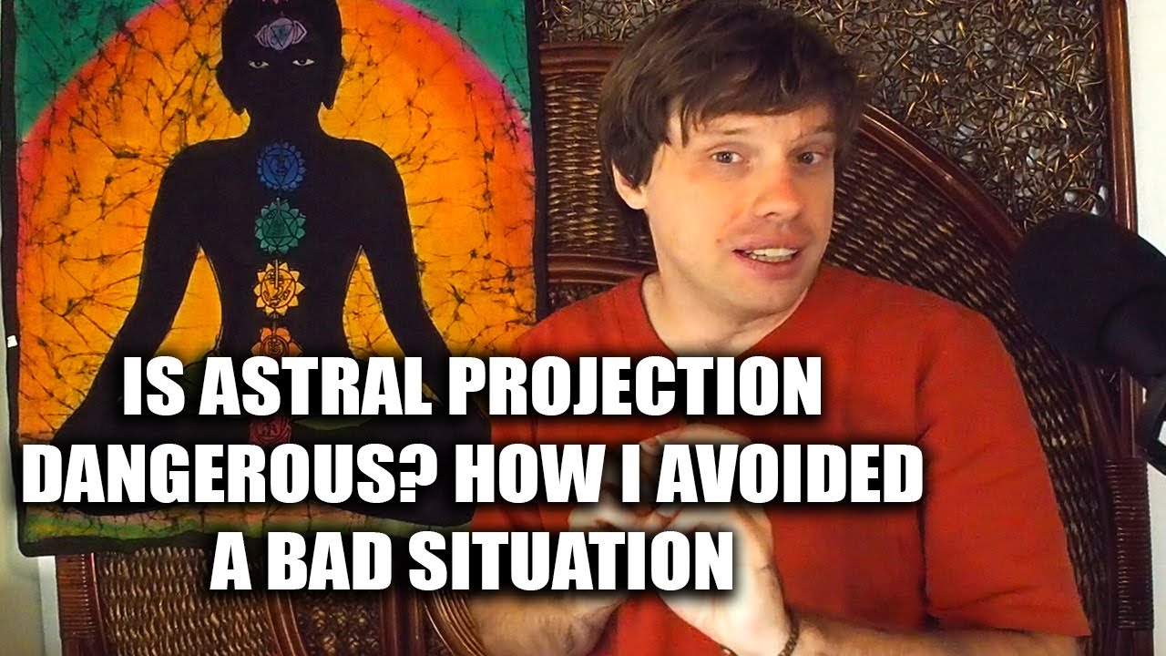 Is Astral Projection Dangerous? Avoiding Bad Experiences and Why They ...