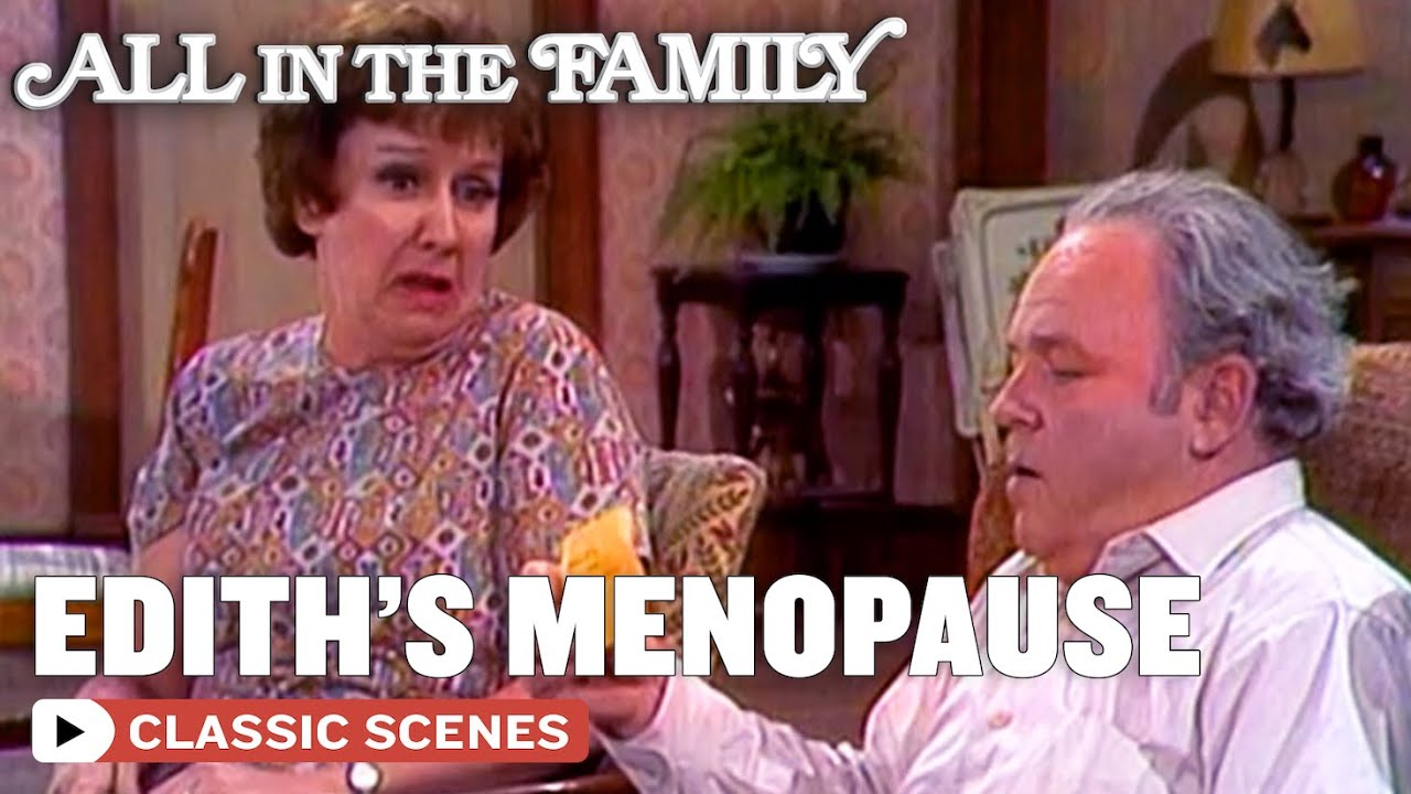 Edith Goes Through Menopause | All In The Family - YouTube