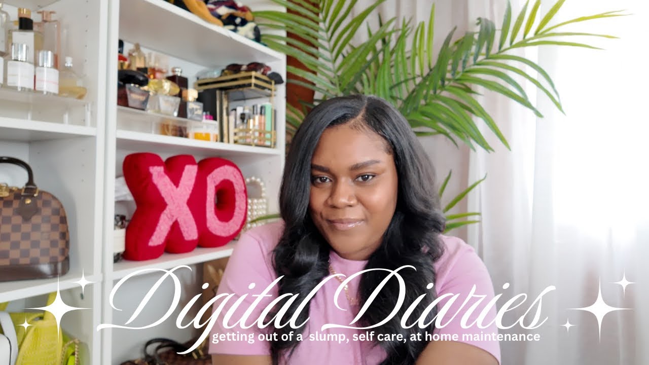 Digital Diaries getting out of a slump, how to DIY beauty maintenance ...