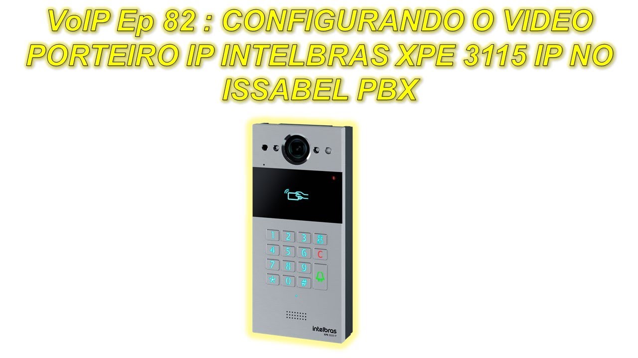 VoIP Ep 82 : CONFIGURANDO O VIDEO PORTEIRO IP INTELBRAS XPE 3115 IP NO ...