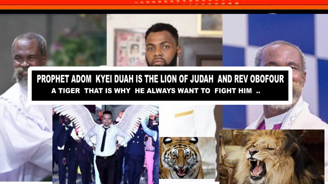 Prophet Adom Kyei Duah is the Lion of Judah and Rev Obofour a Tiger ...