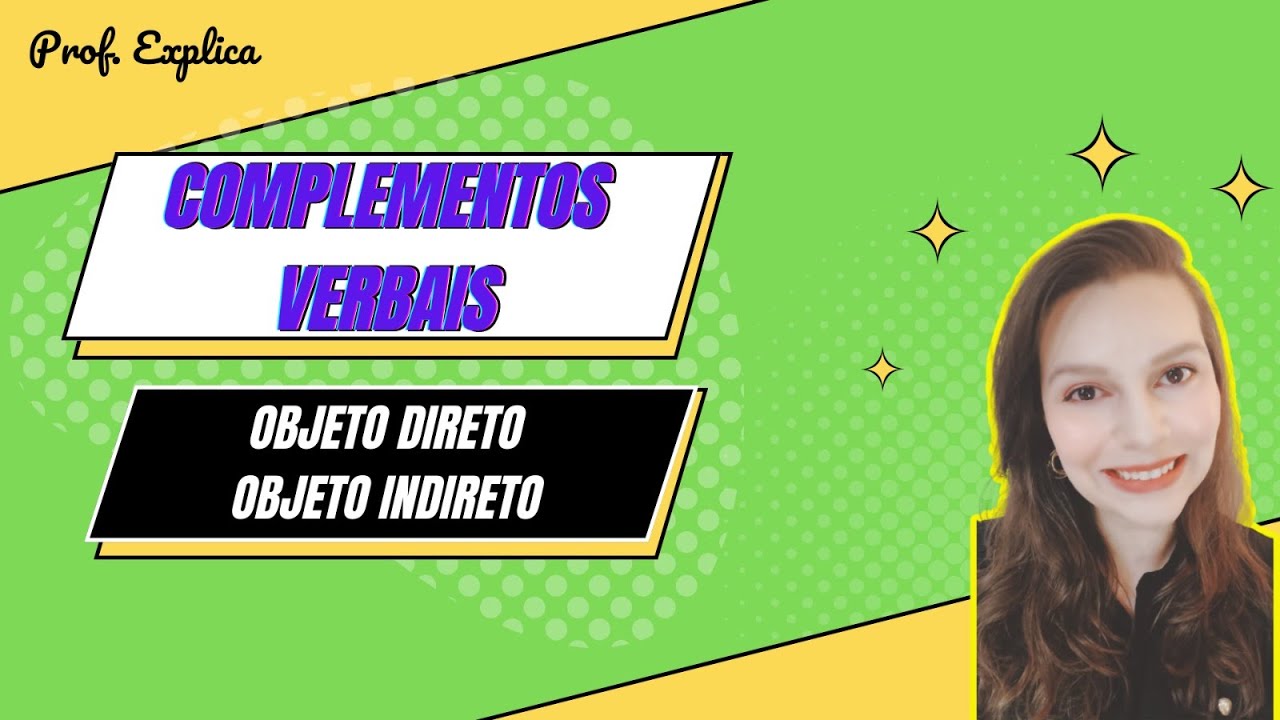Complementos Verbais: Objeto Direto e Objeto Indireto - [Prof. Explica ...