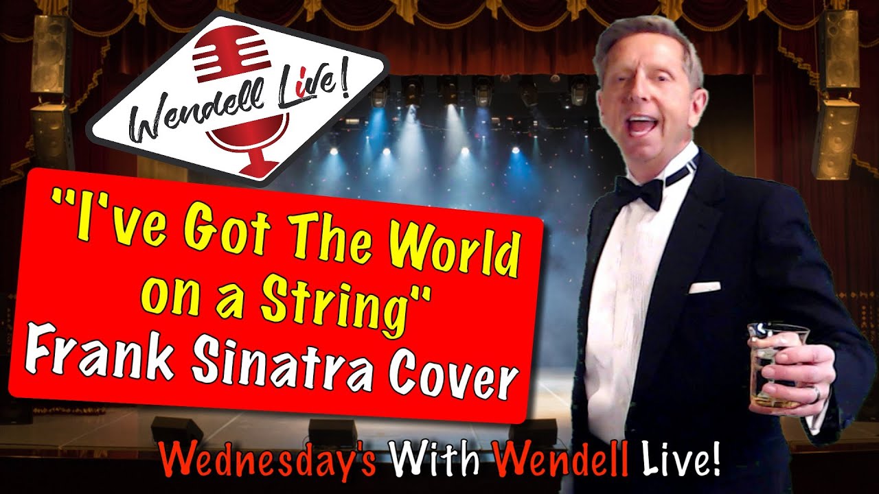 I've Got The World on a String | Frank Sinatra | Wendell Live! Cover ...