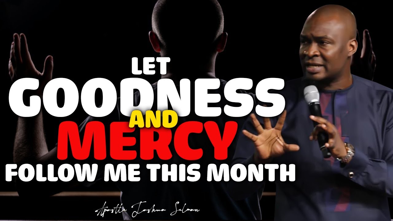 LET FAVOUR,GOODNESS AND MERCY FOLLOW ME | APOSTLE JOSHUA SELMAN - YouTube
