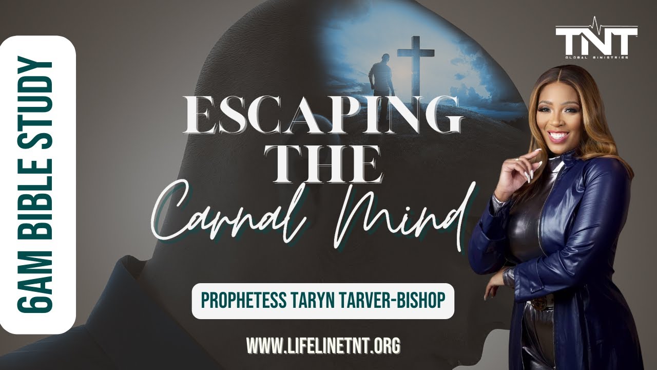 Escaping the Carnal Mind | 6AM Bible Study with Prophetess Taryn N ...