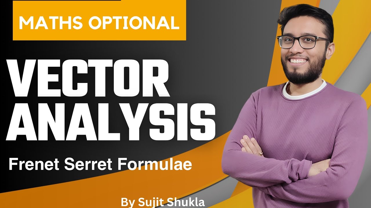 Lec 26: Frenet Serret Formulae | Vector Analysis | UPSC Maths Optional ...