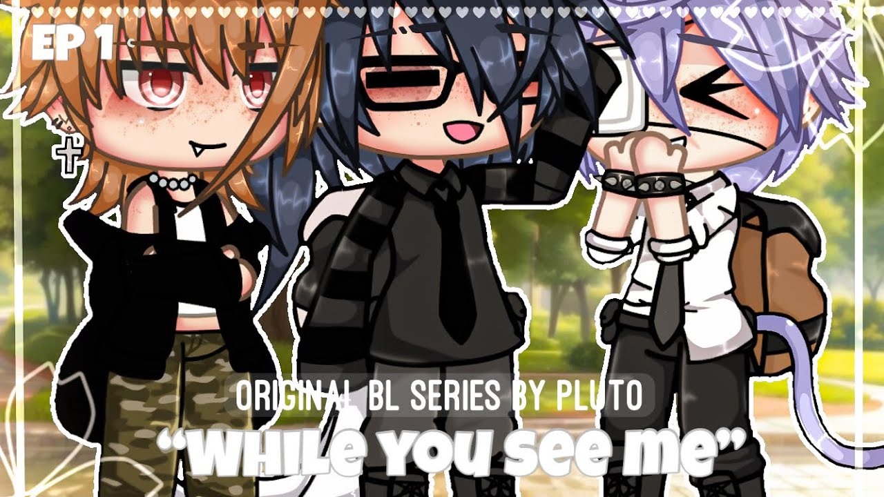 “𝑾𝒉𝒊𝒍𝒆 𝒚𝒐𝒖 𝒔𝒆𝒆 𝒎𝒆” ☆ |EP1| ☆ [ORIGINAL Gacha BL series by ᴘluto] - YouTube