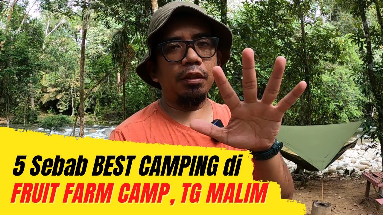 5 sebab kenapa BEST CAMPING di Fruit Farm Camp, Tg Malim # ...