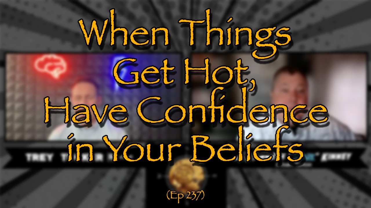 When Things Get Hot, Have Confidence in Your Beliefs (Ep 237) - YouTube