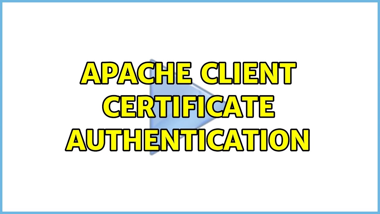 Apache Client Certificate Authentication (2 Solutions!!) - YouTube