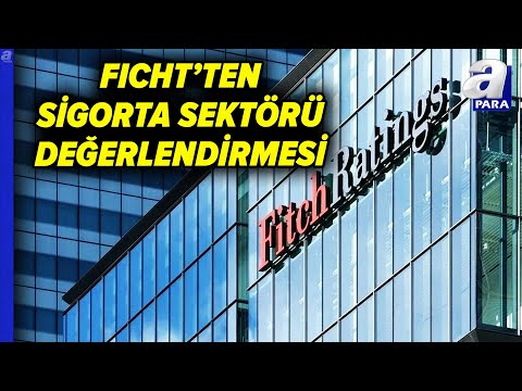 Fitch Ratings, SEDDK'nin Sıkılaştırıcı Tedbirlerinin Sigorta Sektörünü Güçlendirdiğini Açıkladı