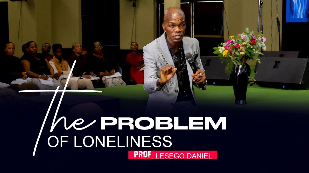 THE PROBLEM OF LONELINESS BY PROF. LESEGO DANIEL - YouTube