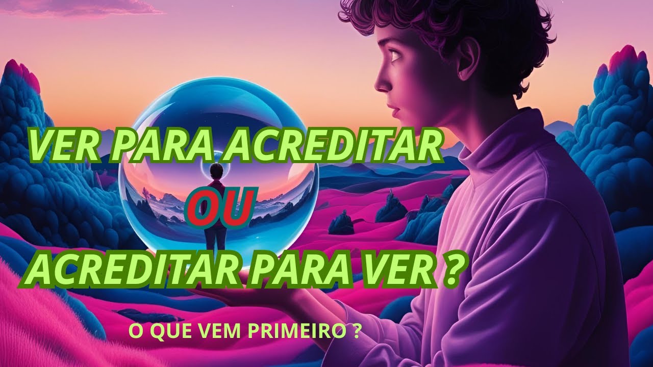 VER PARA ACREDITAR OU ACREDITAR PARA VER ? - YouTube