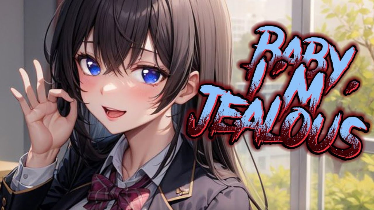 nightcore - Baby, I'm jealous 《 lyrics 》 - YouTube