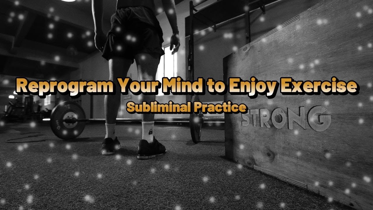 Reprogram Your Mind to Enjoy Exercise With Subliminal Affirmations ...