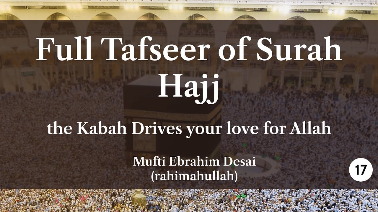 Full Tafseer of Surah Hajj Part 17: the Kabah Drives your love for ...