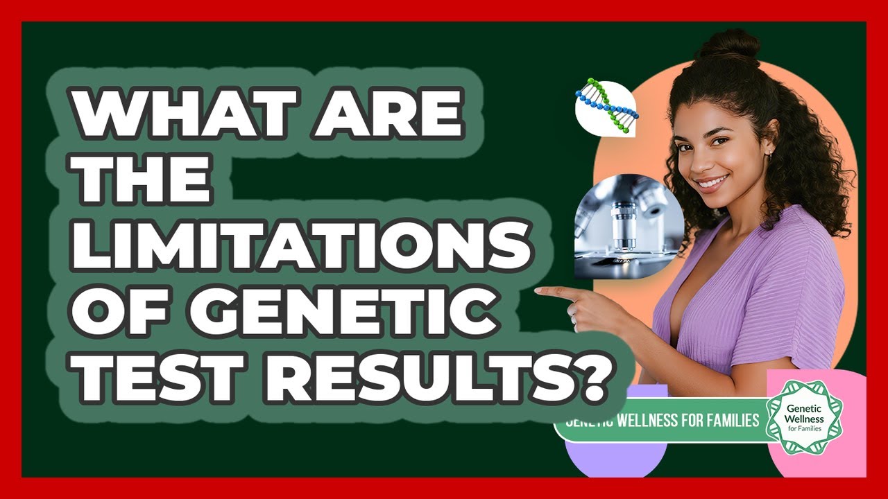 What Are The Limitations Of Genetic Test Results? - Genetic Wellness ...