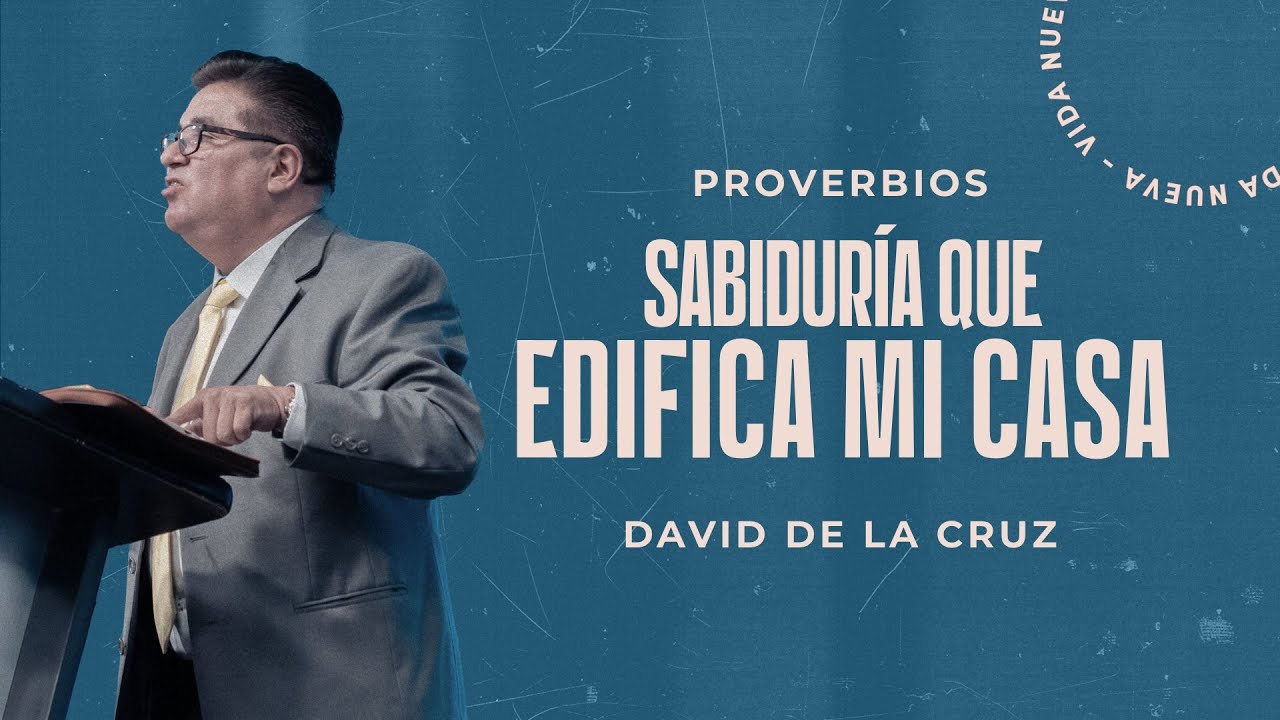 Sabiduría que edifica mi casa | Pr. David de la Cruz | VNPEM Norte - YouTube