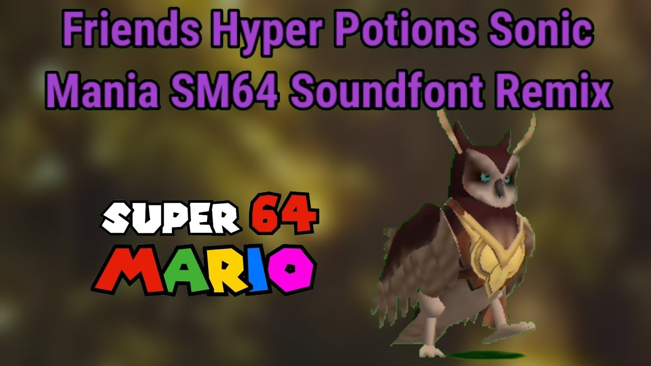 Friends Hyper Potions Sonic Mania SM64 Soundfont Remix [Longclaw In ...