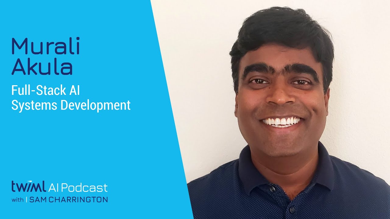 Full-Stack AI Systems Development with Murali Akula - #563 - YouTube