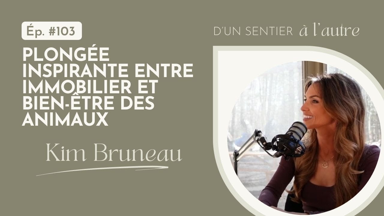 EP103. Kim Bruneau - Plongée inspirante entre immobilier et bien-être ...