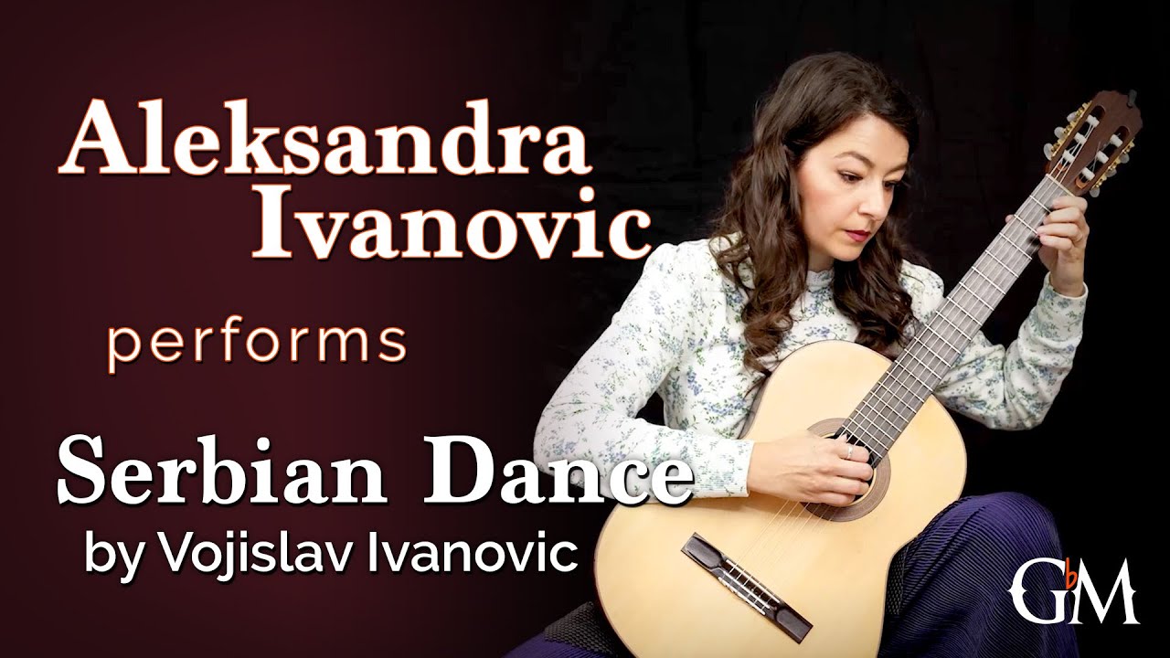 Aleksandra Ivanovic plays Vojislav Ivanovic's Serbian Dance | Guitar by Masters - YouTube