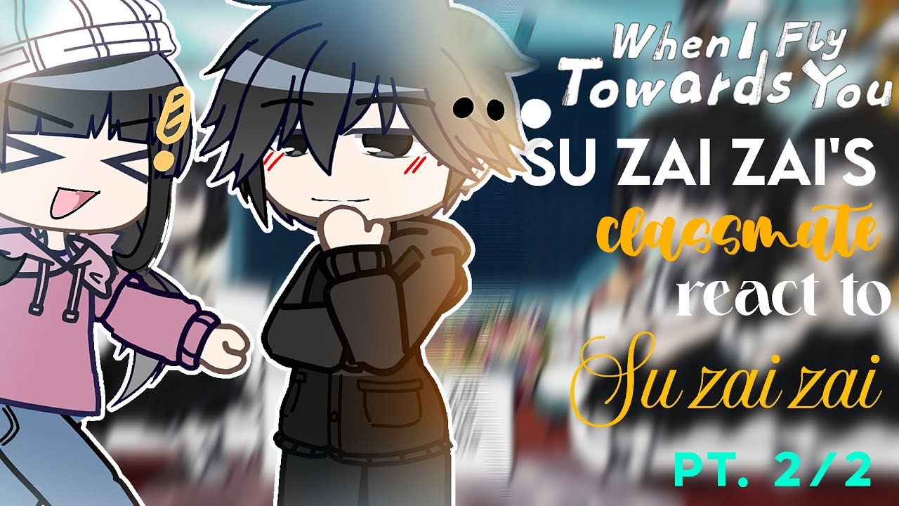 WIFTY || Su Zai Zai's Classmate react to Su Zai zai || PART 2/2 ...