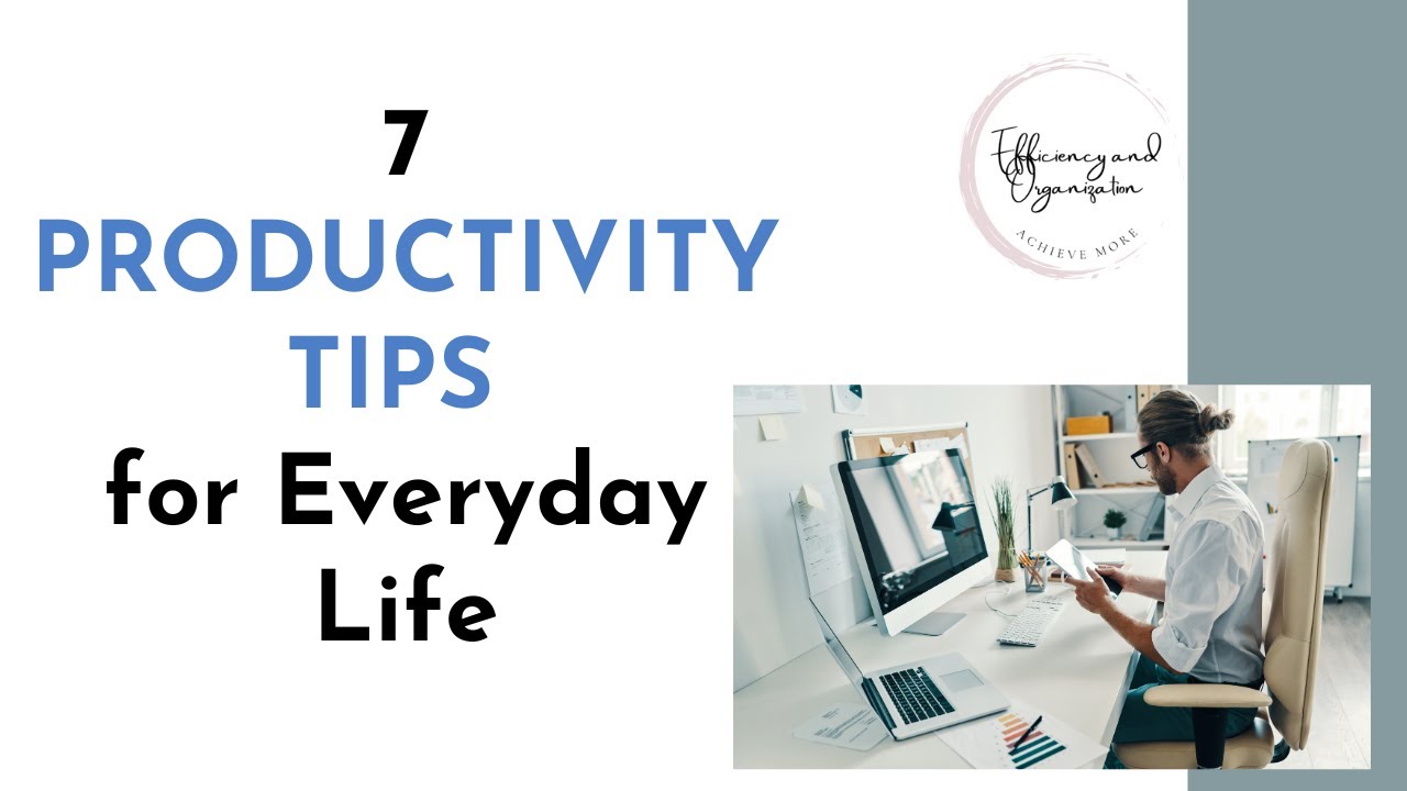 7 PRODUCTIVITY TIPS for Everyday Life - YouTube